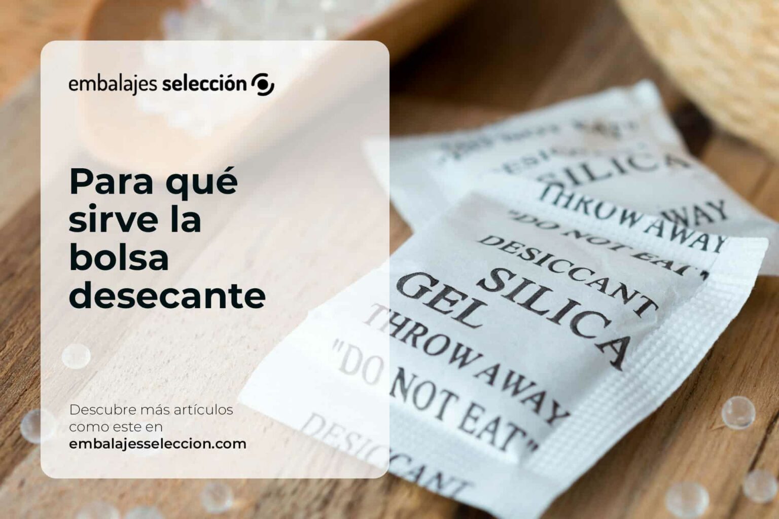 Para qué sirve la bolsa desecante - Embalajes Selección